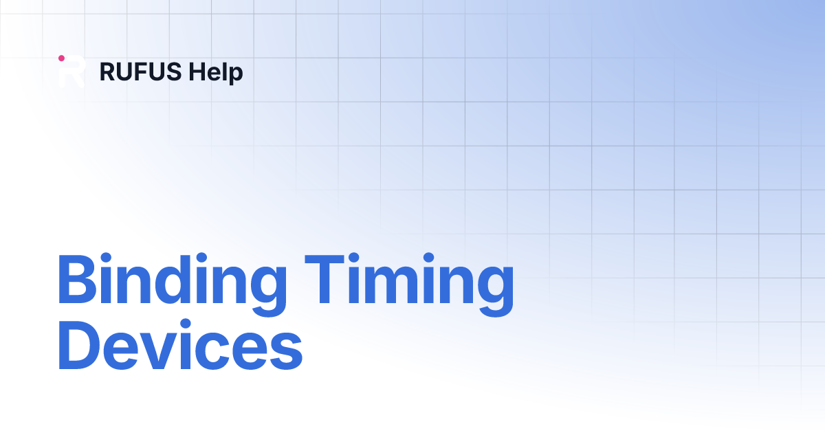 Binding Timing Devices | RUFUS Help