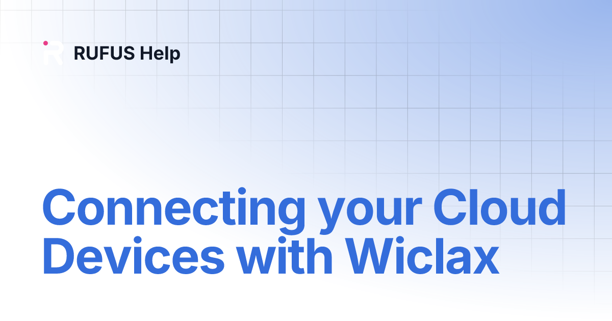 Connecting your Cloud Devices with Wiclax | RUFUS Cloud | RUFUS Help
