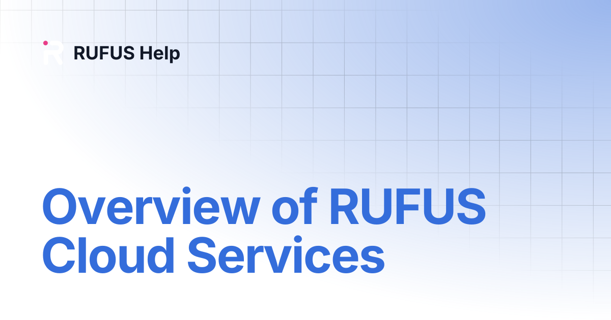 Overview of RUFUS Cloud Services | RUFUS Cloud | RUFUS Help