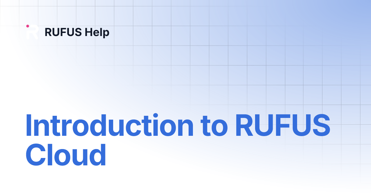 Introduction to RUFUS Cloud | RUFUS Help