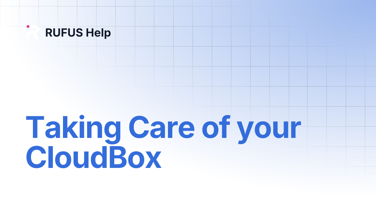 Taking Care of your CloudBox | RUFUS Help