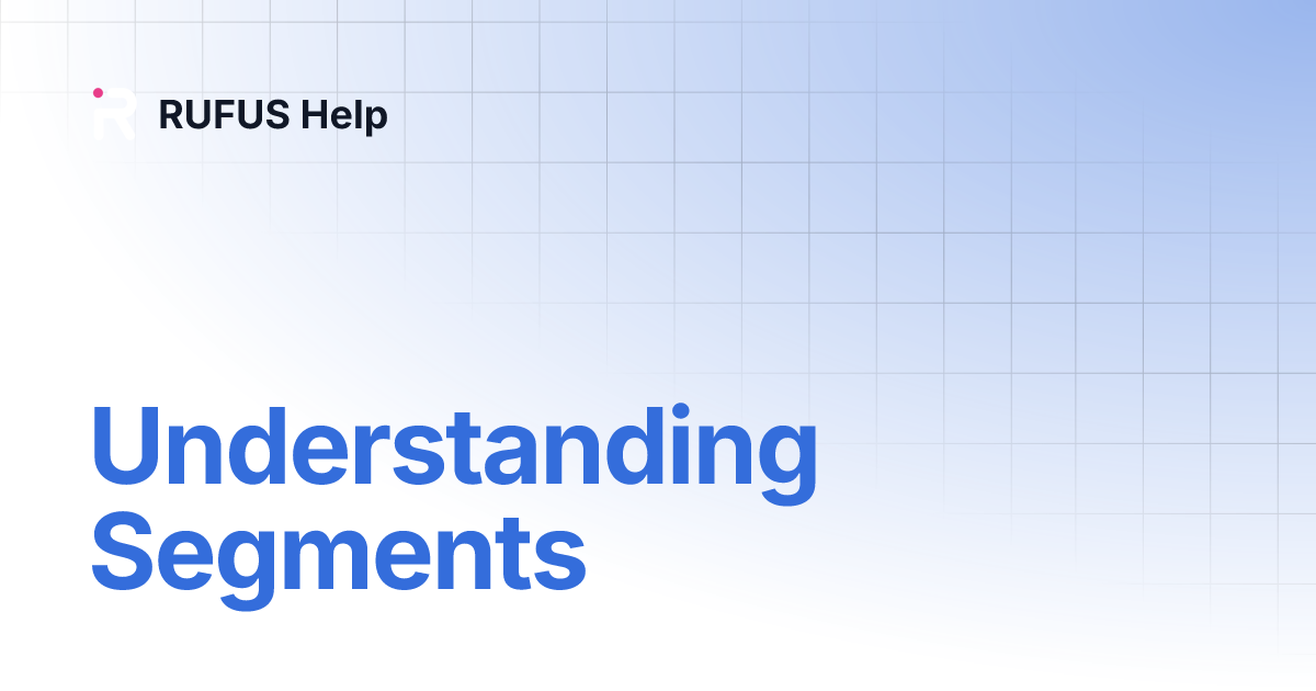Understanding Segments | RUFUS Help Understanding Segments | RUFUS Help