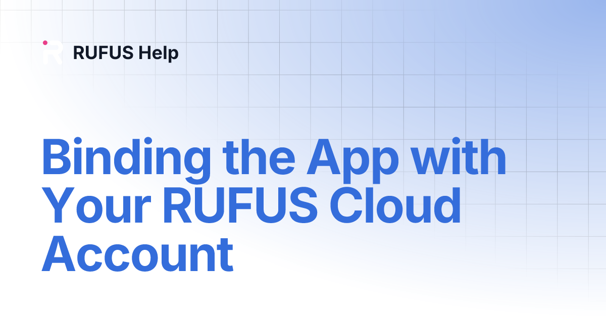Binding the App with Your RUFUS Cloud Account | RUFUS Help