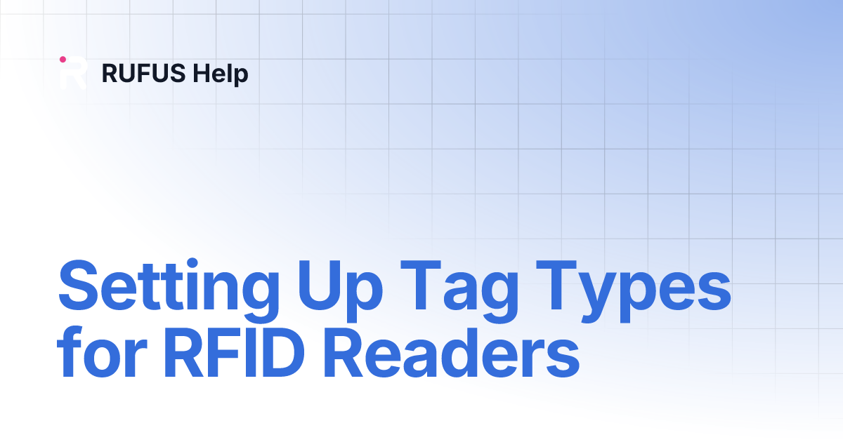 Setting Up Tag Types for RFID Readers | RUFUS Help